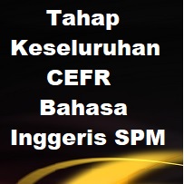 Tahap Keseluruhan CEFR Bahasa Inggeris SPM (Keputusan SPM) _ - Bumi ...