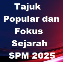 Tajuk Popular dan Fokus Sejarah SPM 2025 - Bumi Gemilang